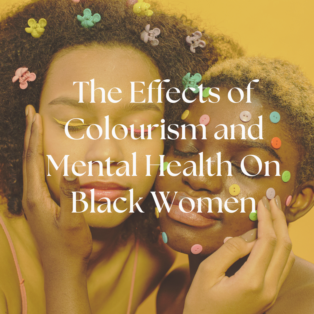 The Effects of Colourism and Mental Health On Black Women - Ancestral ...