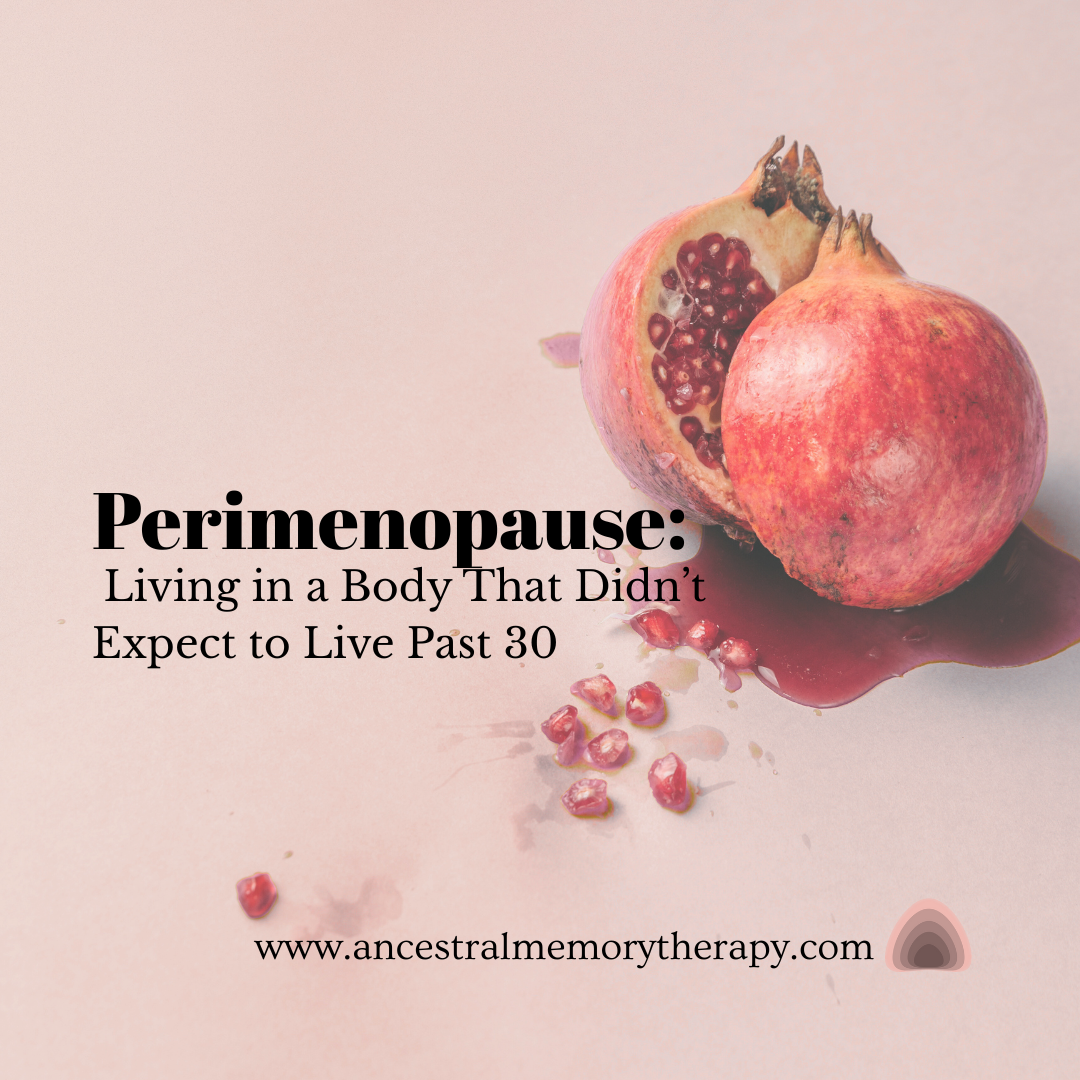 Perimenopause: Living in a Body That Didn’t Expect to Live Past 30 ...